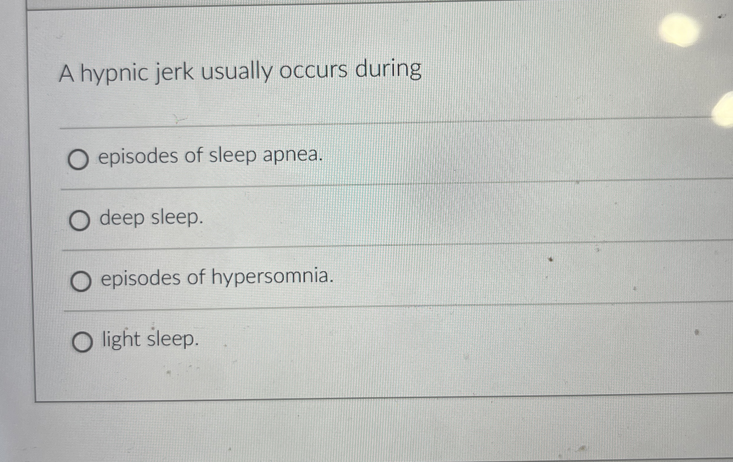 Solved A hypnic jerk usually occurs duringepisodes of sleep | Chegg.com