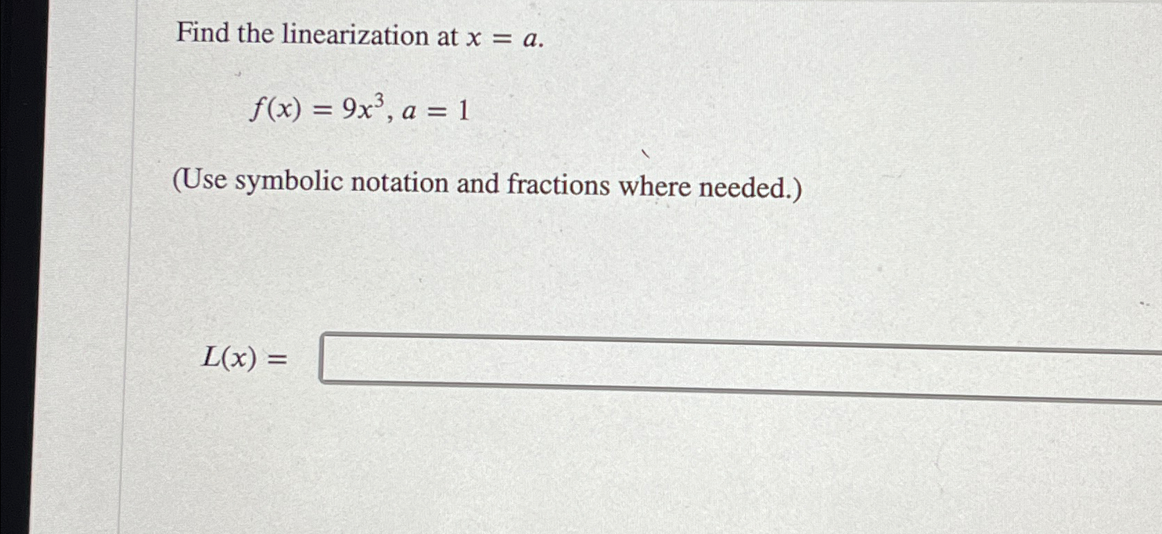 Solved Find the linearization at x=a.f(x)=9x3,a=1(Use | Chegg.com