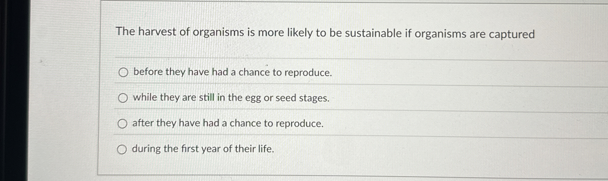 Solved The harvest of organisms is more likely to be | Chegg.com
