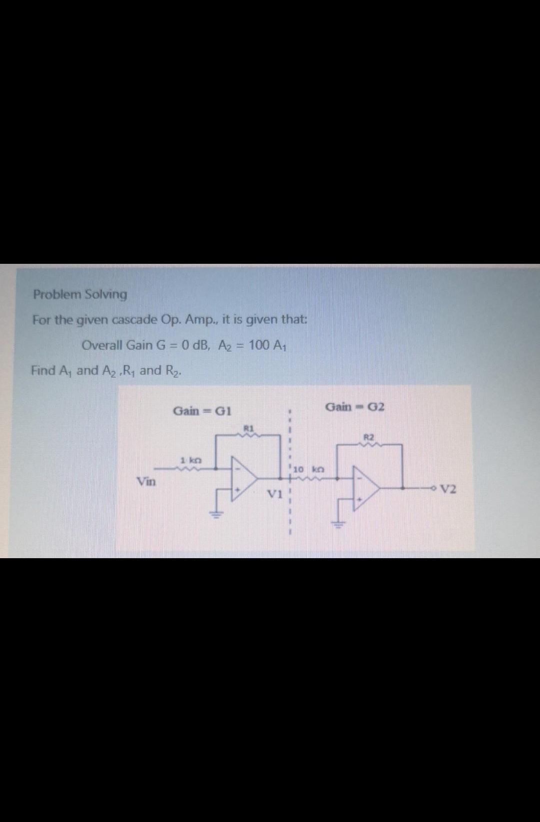 Solved Problem Solving For the given cascade Op. Amp., it is | Chegg.com