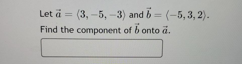 Solved Let vec(a)=(:3,-5,-3:) ﻿and vec(b)=(:-5,3,2:).Find | Chegg.com