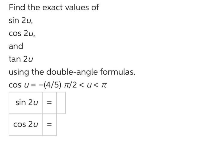 Solved Find the exact values of sin 2u, cos 2u, and tan 2u | Chegg.com