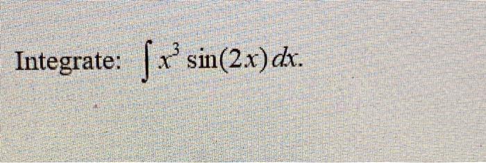 Solved 3 Integrate: fx sin(2x)dx. ' | Chegg.com