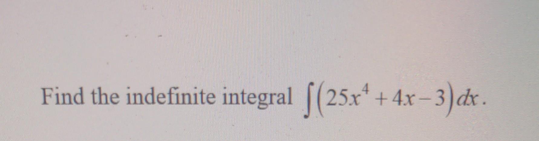 Solved ∫(25x4+4x−3)dx | Chegg.com