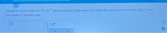 Solved Calculate the volume in liters of a 7.4×10−6 mmol/ | Chegg.com