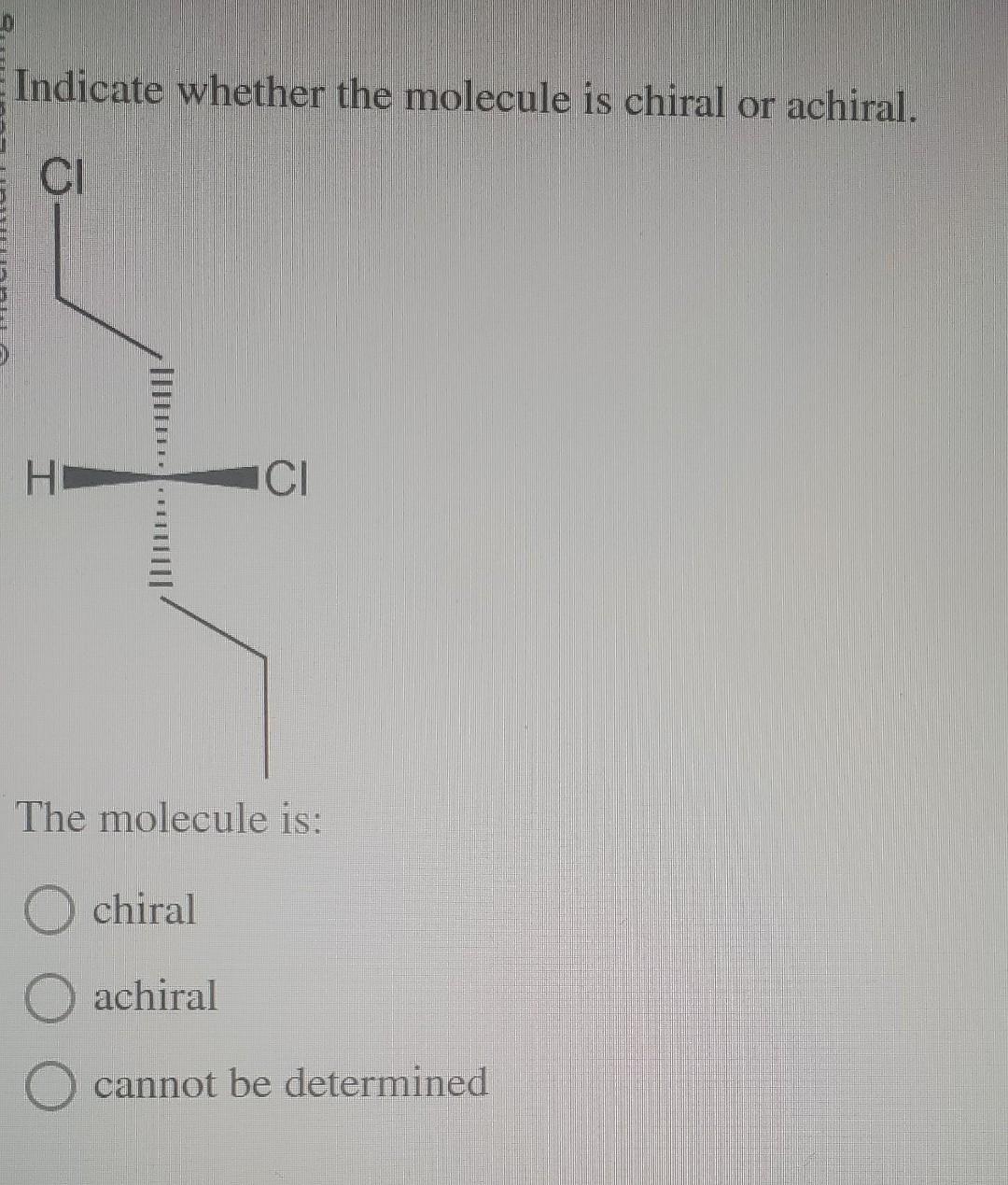 Solved Indicate whether the molecule is chiral or achiral. | Chegg.com
