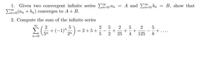 Solved 1. Given two convergent infinite series ∑n=0∞an=A and | Chegg.com