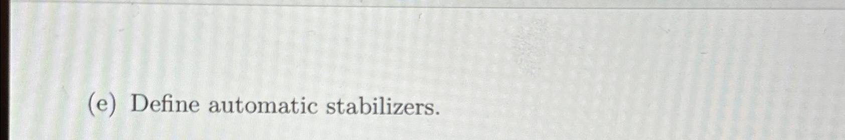 Solved (e) ﻿Define automatic stabilizers. | Chegg.com