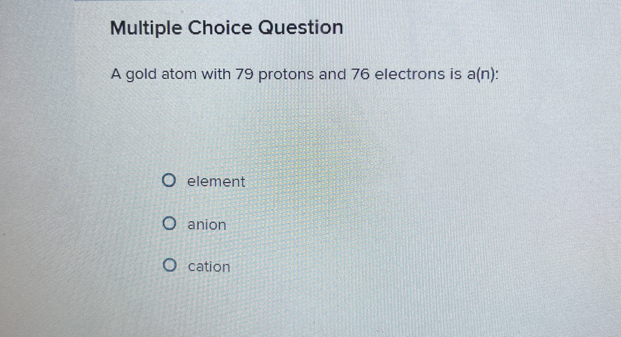 Solved Multiple Choice QuestionA gold atom with 79 ﻿protons | Chegg.com