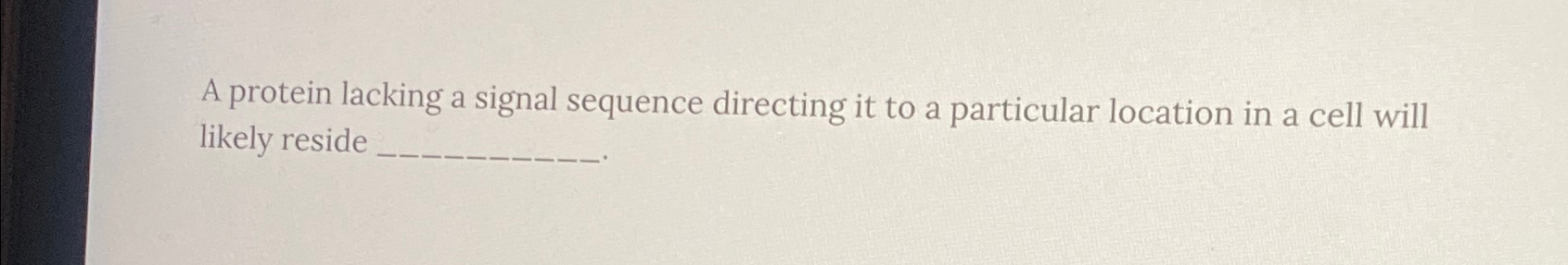 Solved A protein lacking a signal sequence directing it to a | Chegg.com