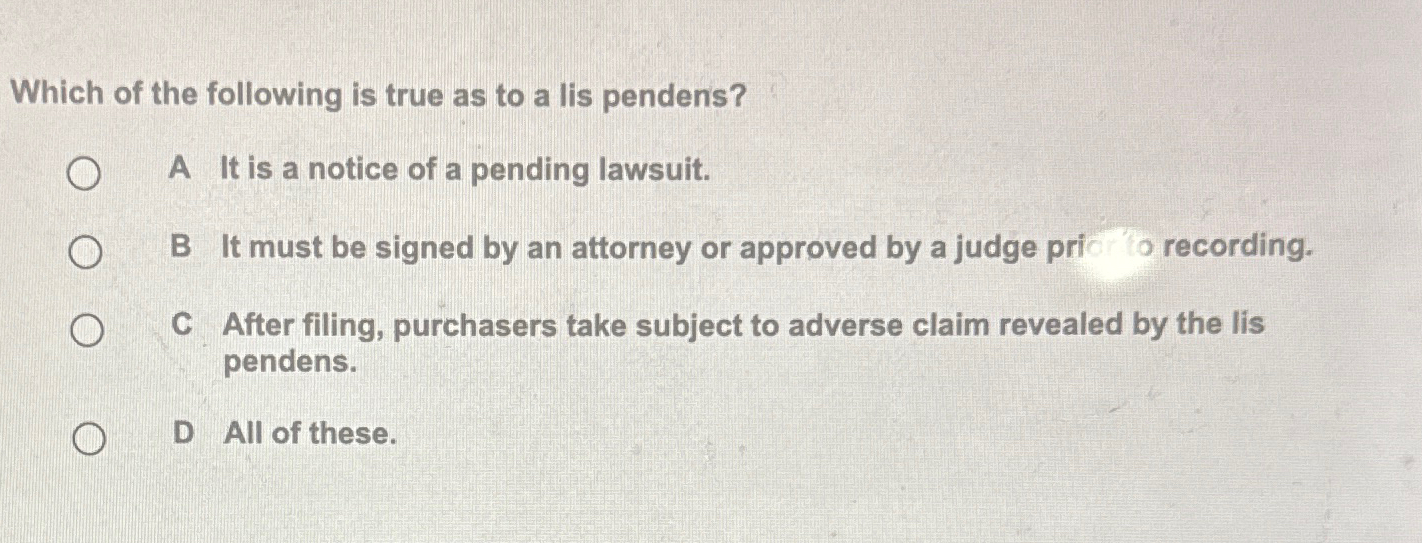 Solved Which of the following is true as to a lis pendens?A | Chegg.com