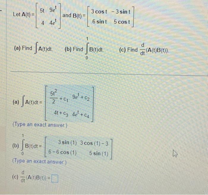 Solved Let A(t)=[5t49et4et] and B(t)=[3cost6sint−3sint5cost] | Chegg.com