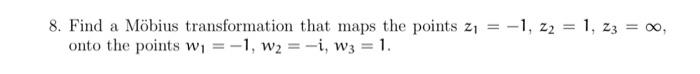 Solved 8. Find a Möbius transformation that maps the points | Chegg.com