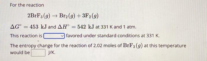 Solved For the reaction 2BrF3(g)→Br2(g)+3 F2(g) ΔG∘=453 kJ | Chegg.com