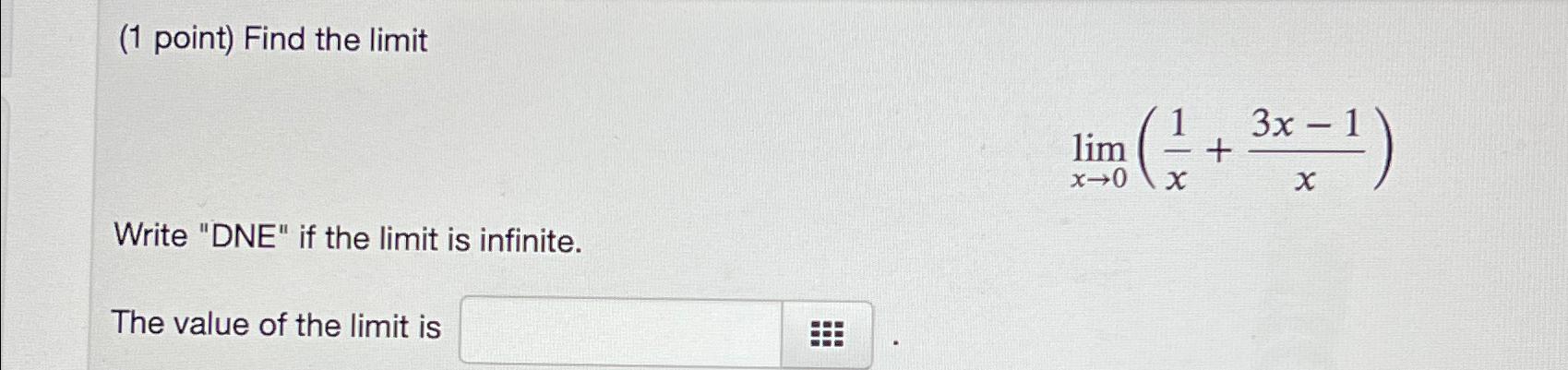 Solved (1 ﻿point) ﻿Find the limitlimx→0(1x+3x-1x)Write "DNE" | Chegg.com
