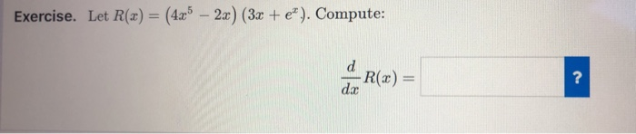 Solved Exercise. Let R(x) = (4x5 - 2a) (3x +e"). Compute: | Chegg.com