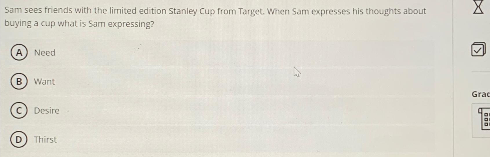 Solved Sam sees friends with the limited edition Stanley Cup | Chegg.com