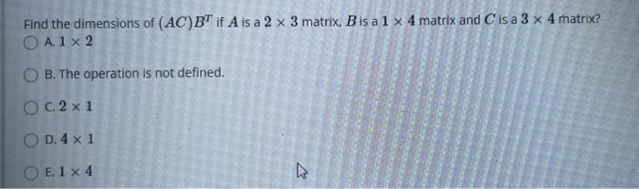Solved Find the dimensions of (AC)BT if A is a 2×3 matrix, B | Chegg.com