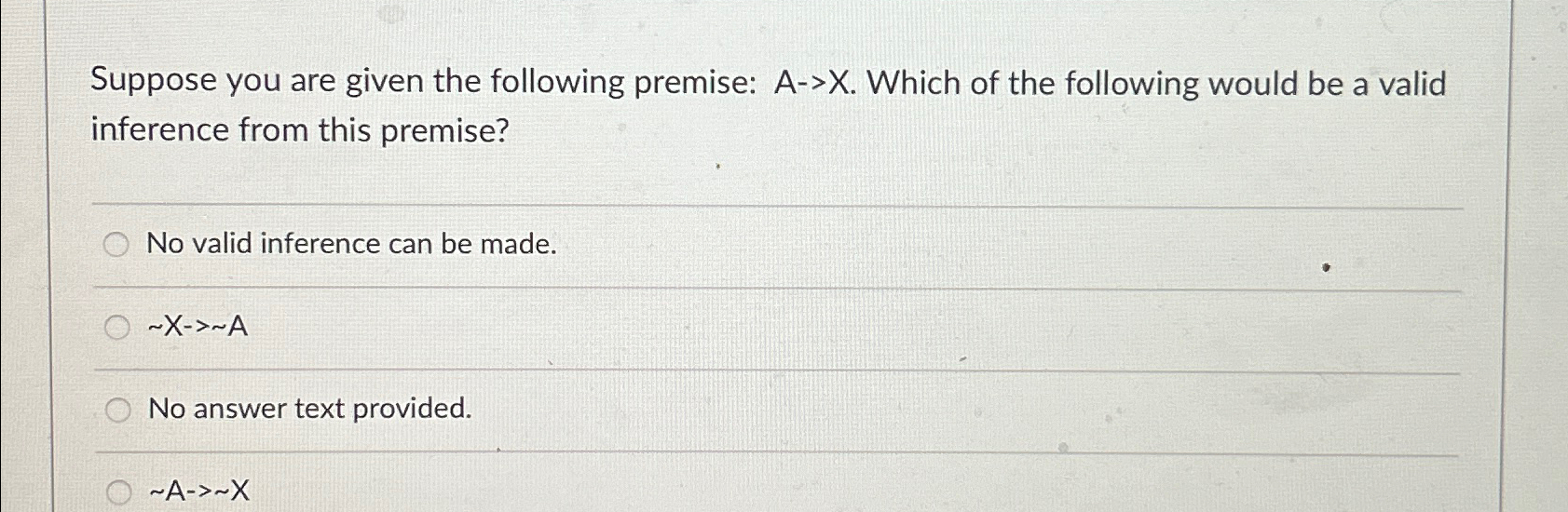 Solved Suppose you are given the following premise: A->X. | Chegg.com