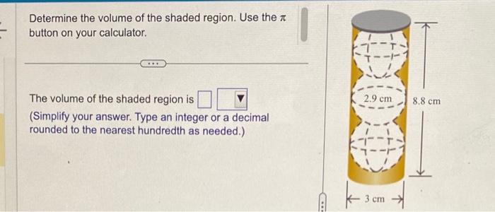 Solved Determine the volume of the shaded region. Use the π | Chegg.com