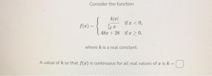 Solved Consider the function f(x)=⎩⎨⎧xk∣x∣48x+28 if x