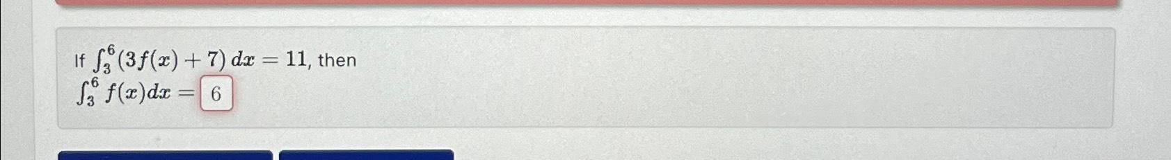 Solved If ∫36(3f(x)+7)dx=11, ﻿then∫36f(x)dx= | Chegg.com