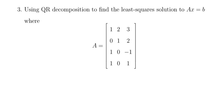 Solved 3. Using QR decomposition to find the least-squares | Chegg.com