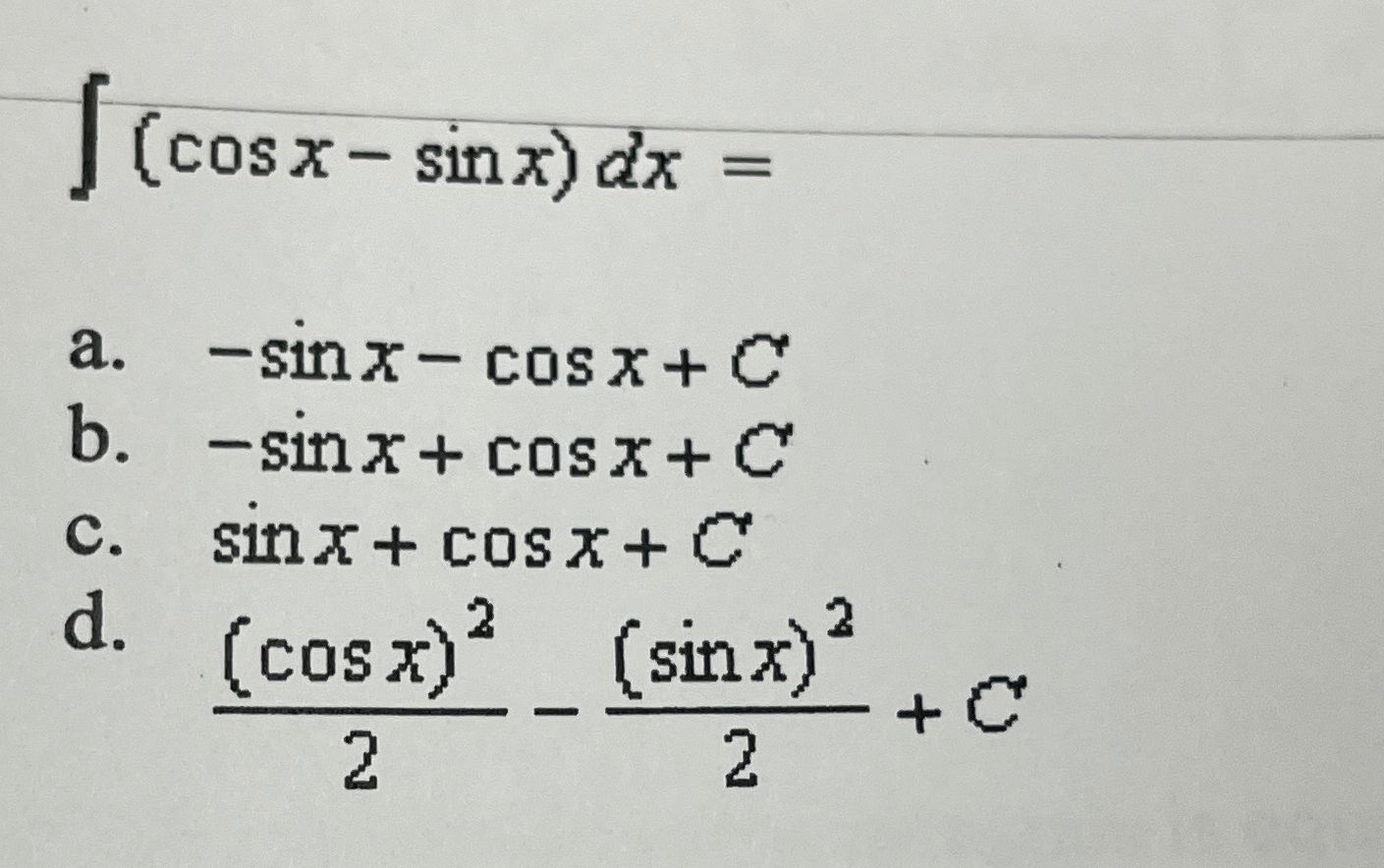 Solved ∫﻿﻿(cosx-sinx)dx=a. -sinx-cosx+Cb. -sinx+cosx+Cc. sin | Chegg.com