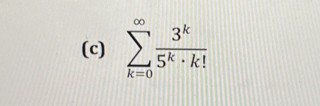 Solved Find the sum of the series(c) ∑k=0∞3k5k*k! | Chegg.com