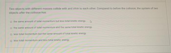 Solved Two objects with different masses collide with and | Chegg.com
