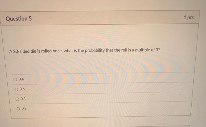 Solved Question 1 1 pts A fair six-sided die is rolled three | Chegg.com
