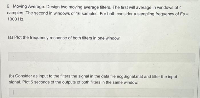Solved 2. Moving Average. Design two moving average filters. | Chegg.com