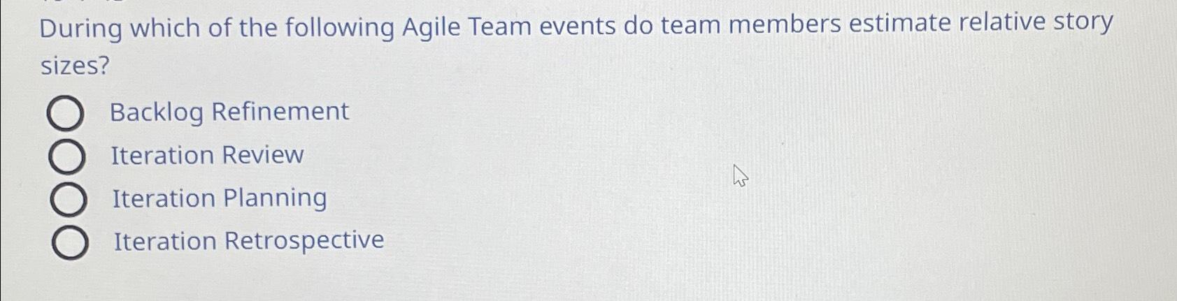 During which of the following Agile Team events do | Chegg.com