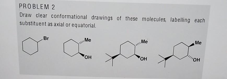 Solved PROBLEM 2 Draw clear conformational drawings of these | Chegg.com