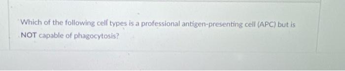 Solved Which of the following cell types is a professional | Chegg.com