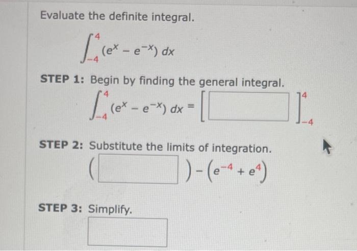 Solved Evaluate the definite integral. ∫−44(ex−e−x)dx STEP | Chegg.com