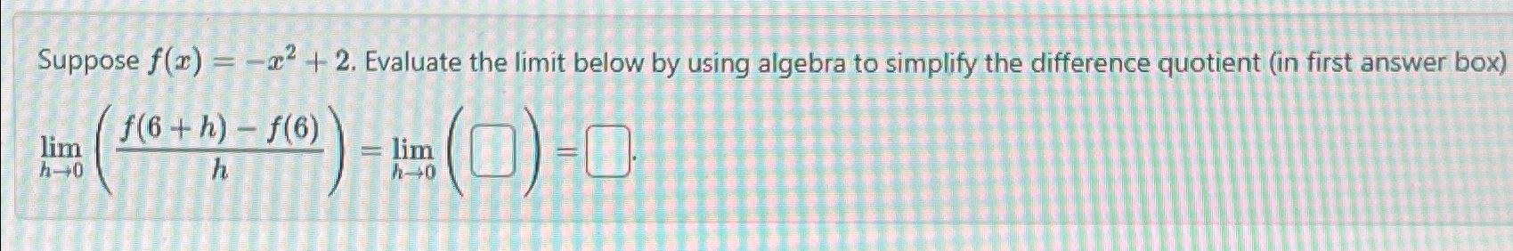 Solved Suppose f(x)=-x2+2. ﻿Evaluate the limit below by | Chegg.com
