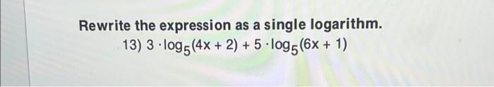 Solved Rewrite the expression as a single logarithm. 13) 3 | Chegg.com