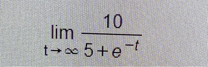 Solved limt→∞5+e−t10 | Chegg.com