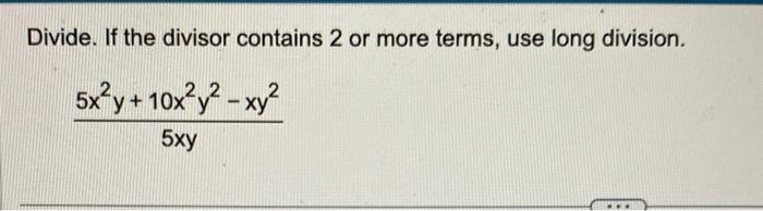 Solved Divide. If the divisor contains 2 or more terms, use | Chegg.com