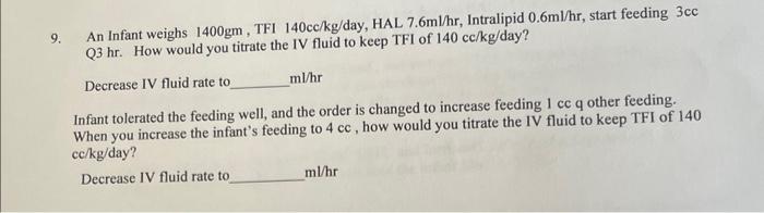 Solved 9. An Infant weighs 1400gm, TFI 140cc/kg/day, HAL | Chegg.com