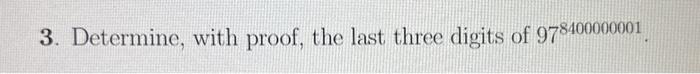 Solved 3. Determine, with proof, the last three digits of | Chegg.com