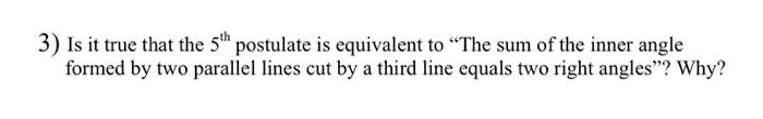Solved 3) Is it true that the 5th postulate is equivalent | Chegg.com