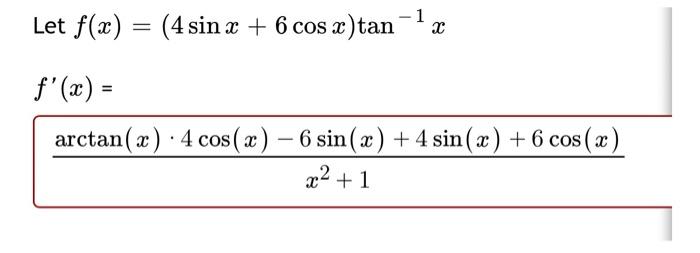 Solved Let f(x) = (4 sin x + 6 cos x)tan -1 X f'(x) = | Chegg.com