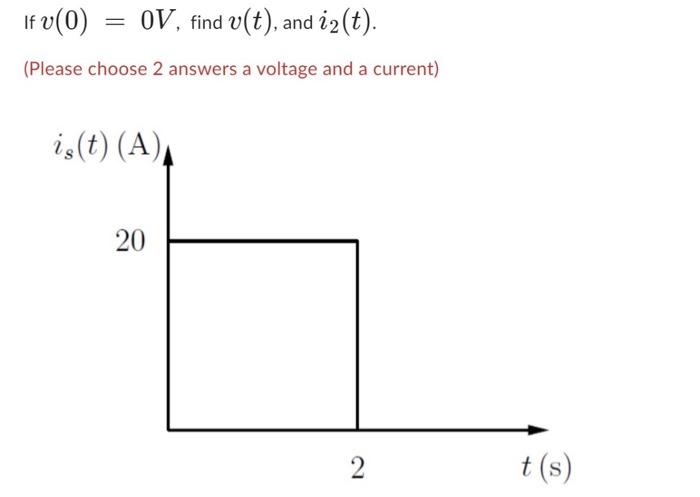 Solved If v(0)=0V, find v(t), and i2(t). (Please choose 2 | Chegg.com