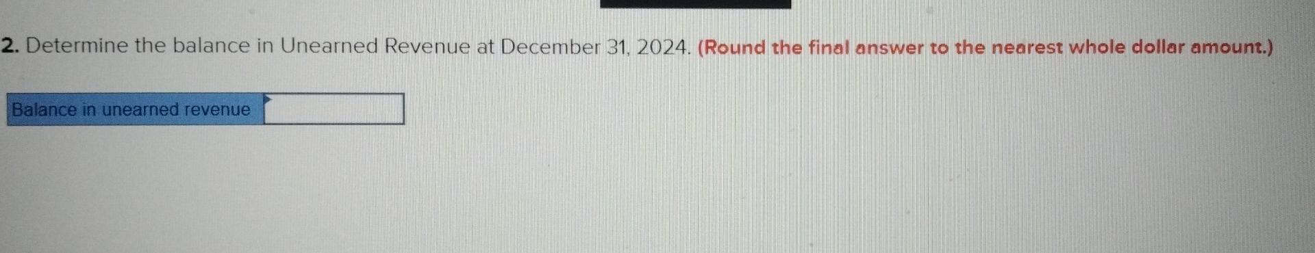 Solved \r\n\r\n\r\n\r\n2. Determine the balance in Unearned | Chegg.com