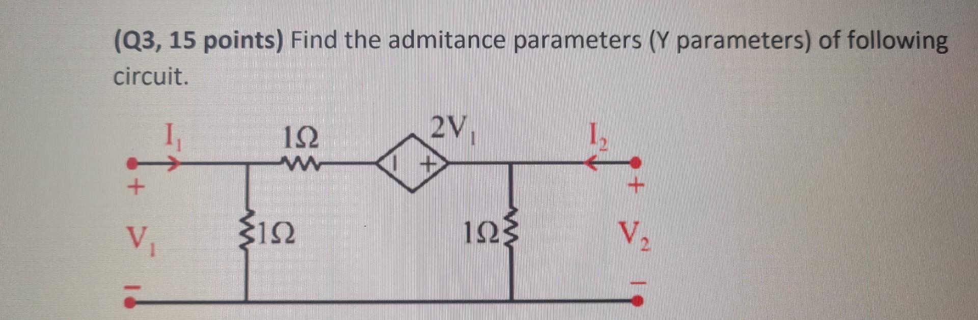 Solved (Q3, 15 points) Find the admitance parameters ( Y | Chegg.com