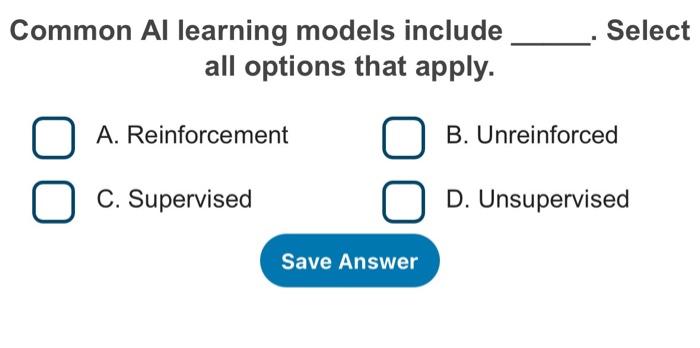 Solved Common Al learning models include . Selec all options | Chegg.com
