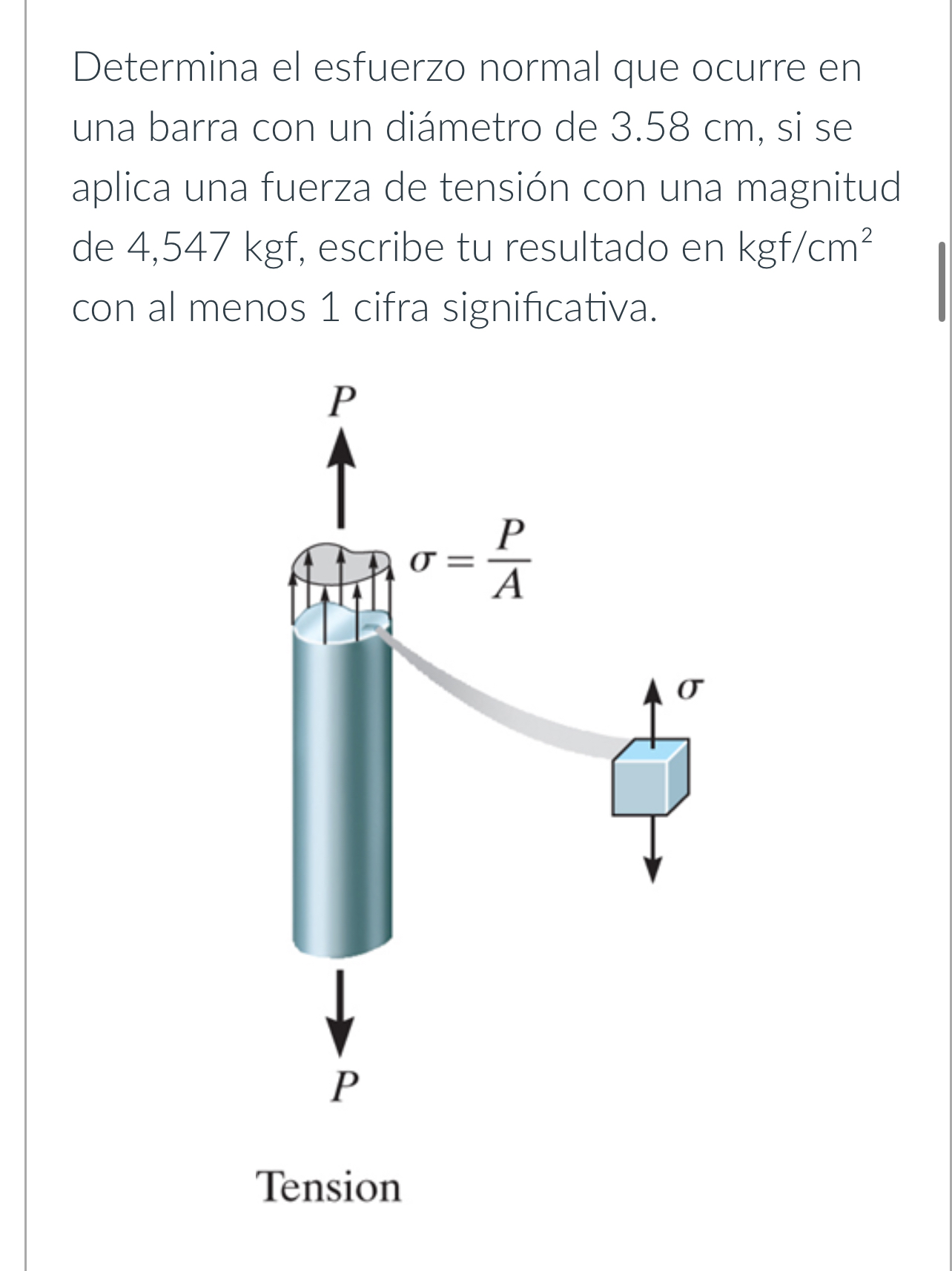 Solved Determina el esfuerzo normal que ocurre en una barra | Chegg.com