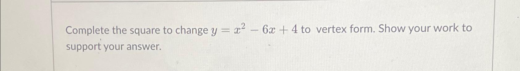 Solved Complete the square to change y=x2-6x+4 ﻿to vertex | Chegg.com